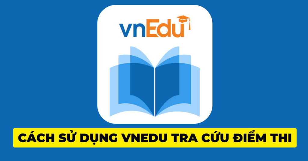 vnedu: hướng dẫn cách tra cứu điểm thi - Tin tức công nghệ - HoangHaMobile