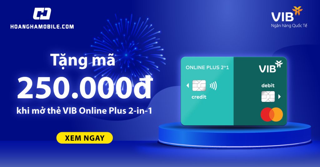 Mở thẻ tín dụng VIB Online Plus 2-in-1: Tặng mã ưu đãi lên tới 250.000đ