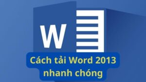 Hướng dẫn tải Word 2013 và cách khắc phục lỗi khi tải Word