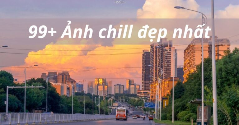 Top 99+ ảnh chill đẹp nhất, độ phân giải cao cho điện thoại, PC