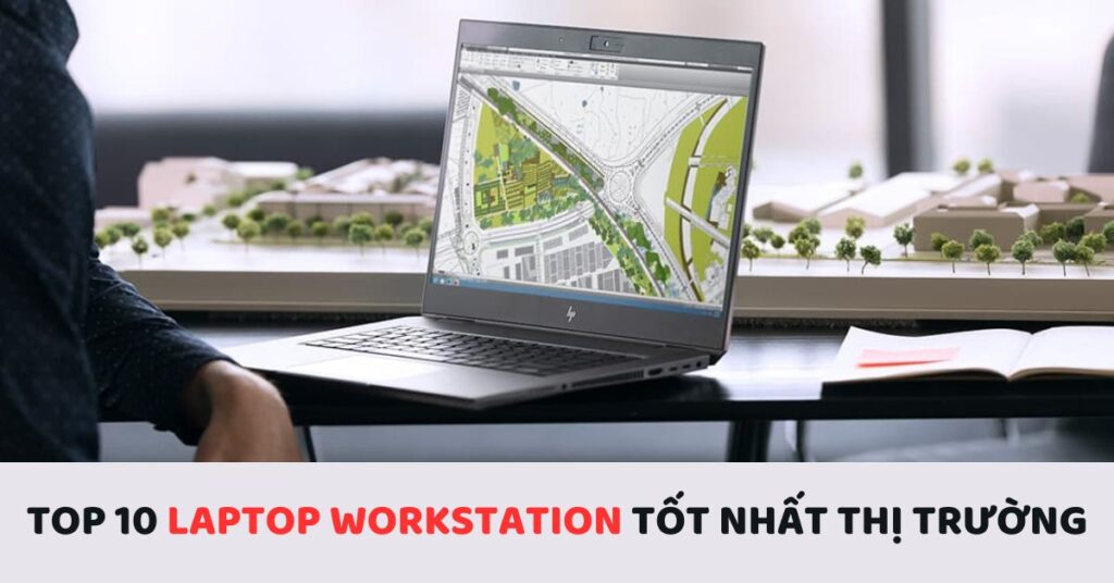 Laptop Workstation Là Gì? Top 10 Máy Trạm Tốt Nhất 2024 Giá Rẻ Chính Hãng