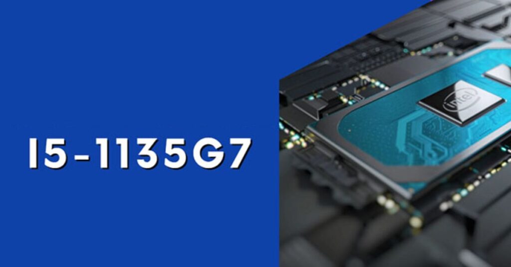 Chi tiết về thông số và hiệu năng của chip Intel Core i5 1135G7