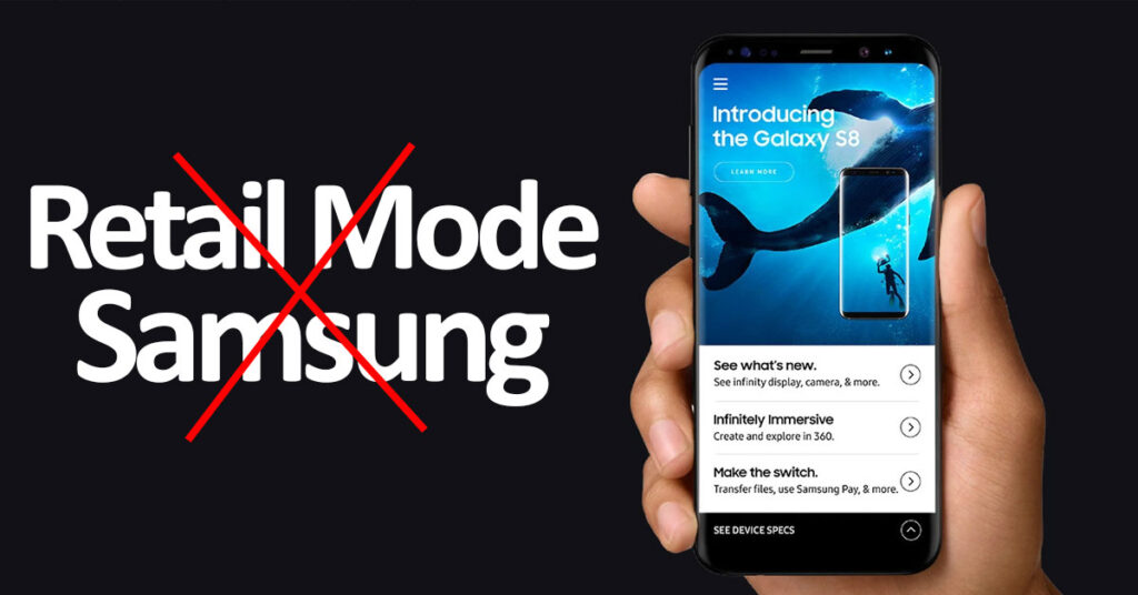 Cách tắt chế độ Retail mode trên Samsung và các điện thoại khác