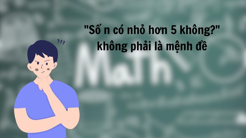 Mệnh đề là gì? Mệnh đề chứa biến là gì? Các loại cần ghi nhớ