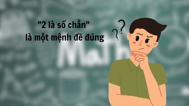 Mệnh đề là gì? Mệnh đề chứa biến là gì? Các loại cần ghi nhớ