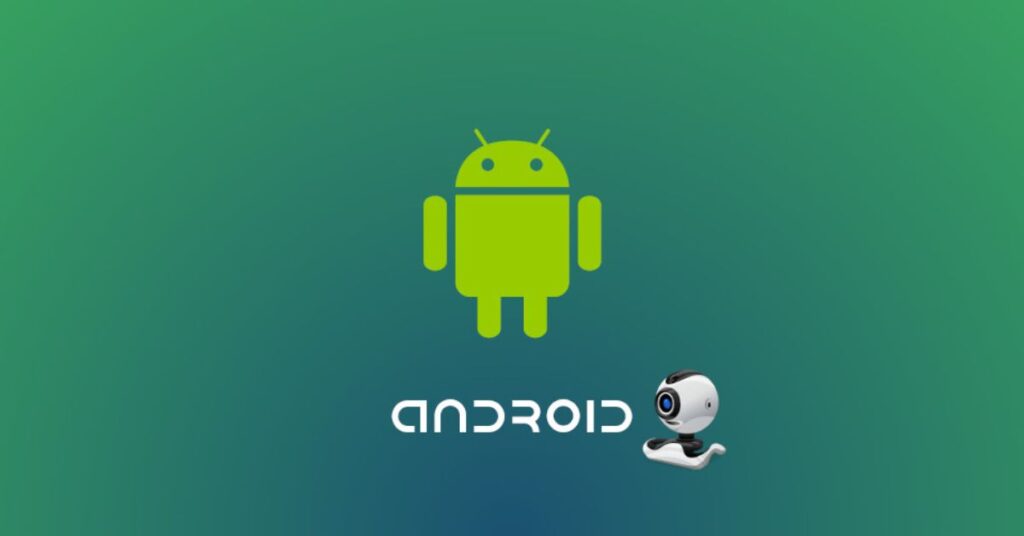 DroidCam - Ứng dụng biến thiết bị Android thành một webcam
