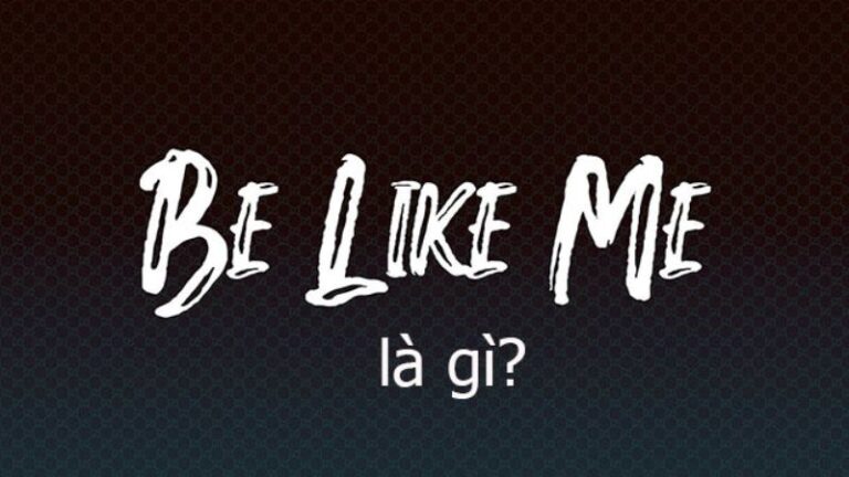 Be like là gì? Be like me là gì?