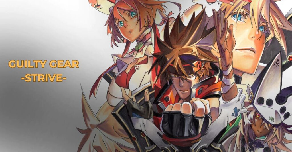 GUILTY GEAR -STRIVE: Game đối kháng phong cách Anime