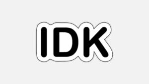 IDK là gì? Cách sử dụng IDK trong giao tiếp thường ngày