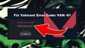 Hướng dẫn sửa lỗi VAN-81 VALORANT dễ dàng, hiệu quả