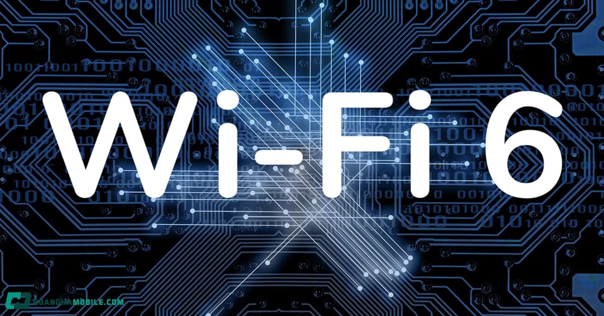 WiFi 6 là gì? Ưu điểm gì so với thế hệ cũ? Cách để sử dụng WiFi 6