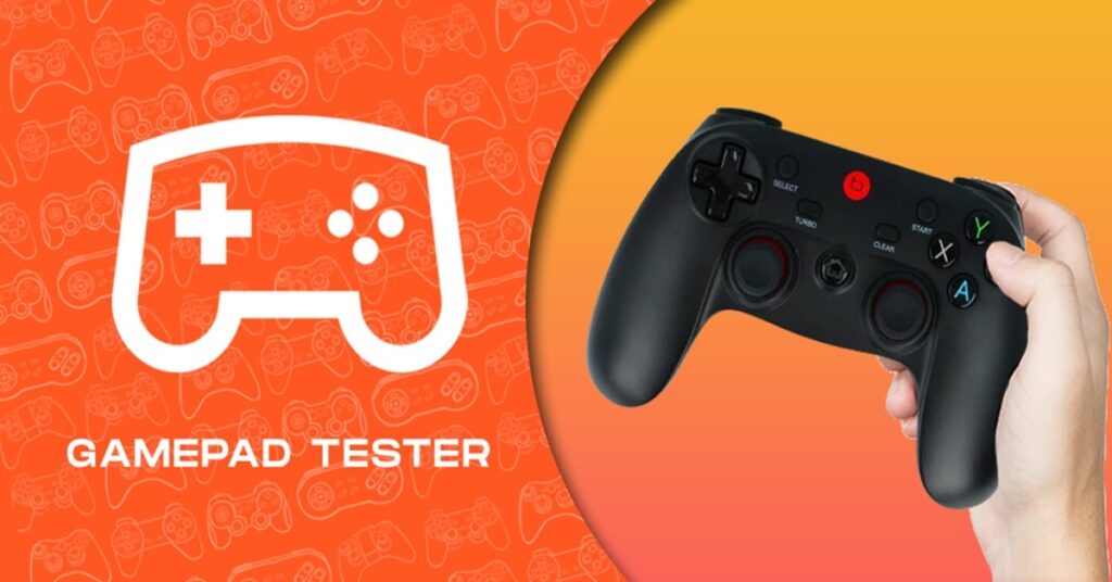 Gamepad Tester là gì? Vì sao nên sử dụng Gamepad Tester?